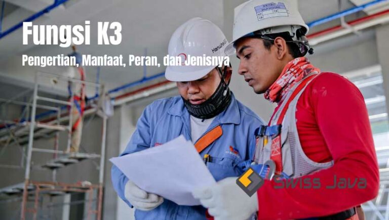 Fungsi K3 : Pengertian, Manfaat, Peran, dan Jenisnya
