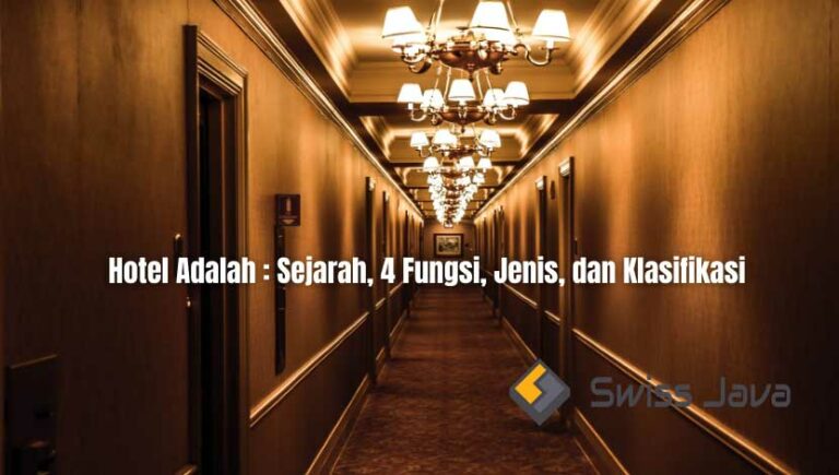 Hotel Adalah : Sejarah, 4 Fungsi, Jenis, dan Klasifikasi