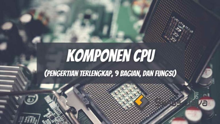 Komponen CPU: Pengertian Terlengkap, 9 Bagian, dan Fungsi