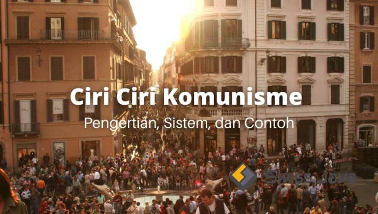 Ciri Ciri Komunisme : Pengertian, Sistem, dan Contoh