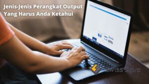 Jenis-Jenis Perangkat Output Yang Harus Anda Ketahui