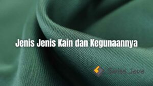 Jenis Jenis Kain dan Kegunaannya